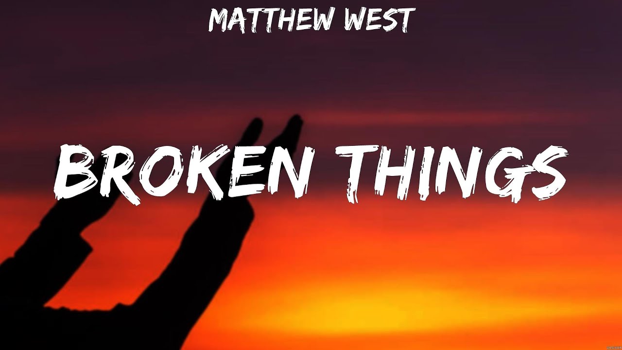 Broken Things - Matthew West (Lyrics) - Way Maker, Born Again, Glorious ...