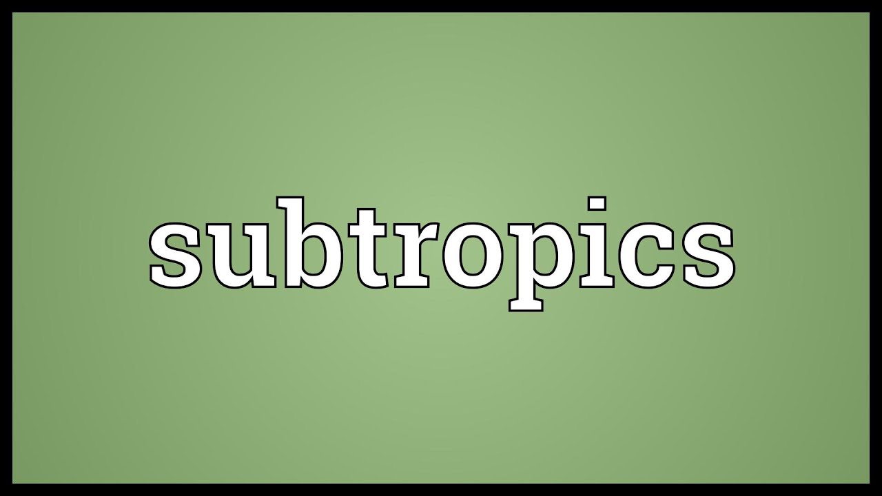 Subtropics Meaning - YouTube