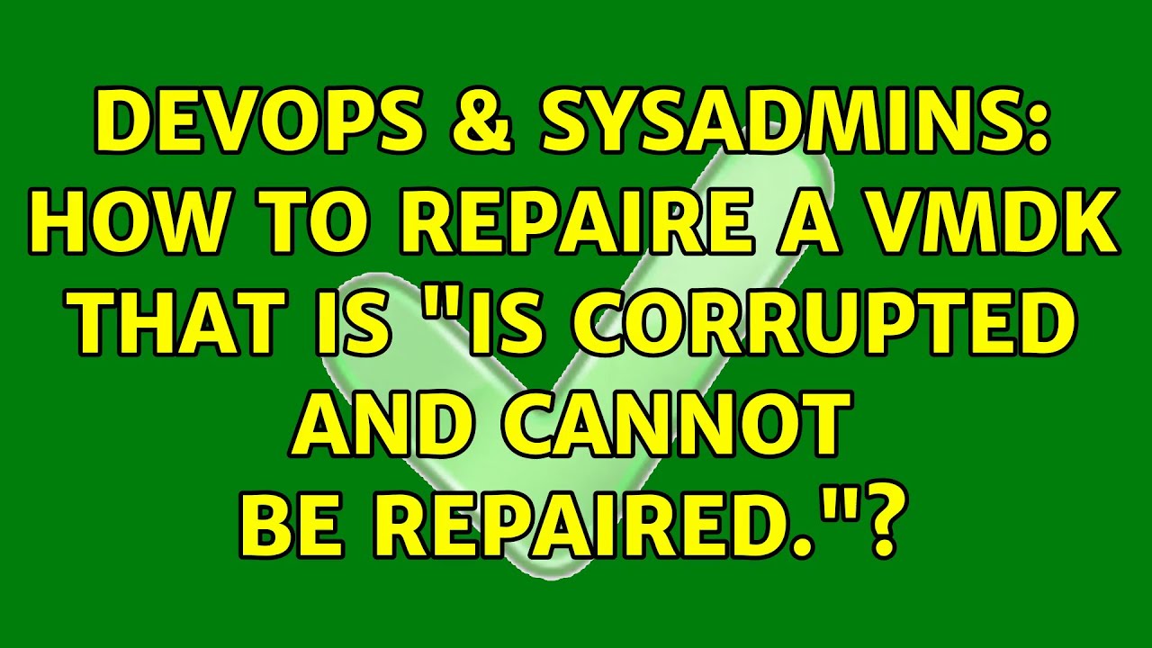 DevOps SysAdmins How To Repaire A Vmdk That Is is Corrupted And Cannot Be Repaired YouTube DevOps SysAdmins How To Repaire A Vmdk That Is is Corrupted And Cannot Be Repaired YouTube