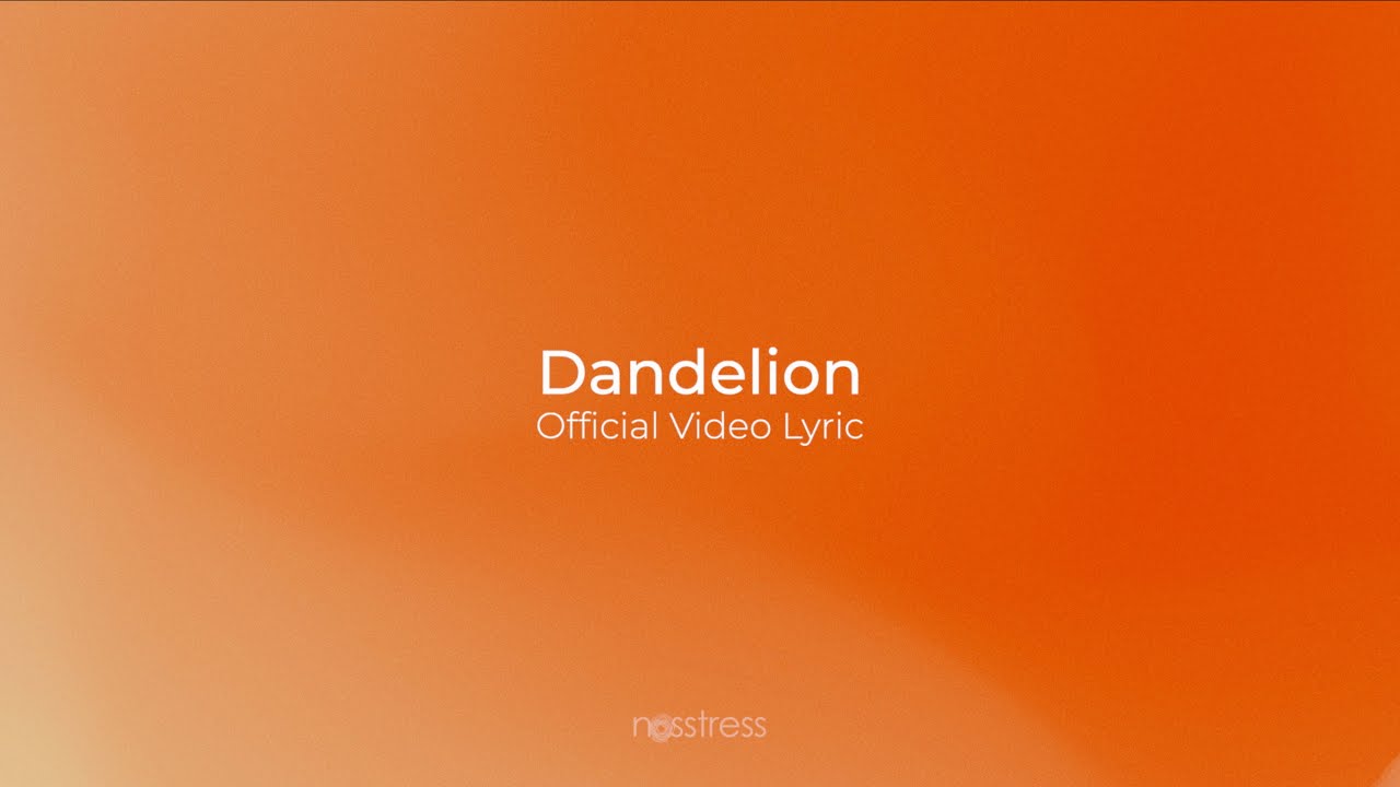 NOSSTRESS - DANDELION - OFFICIAL VIDEO LYRIC & AUDIO - YouTube