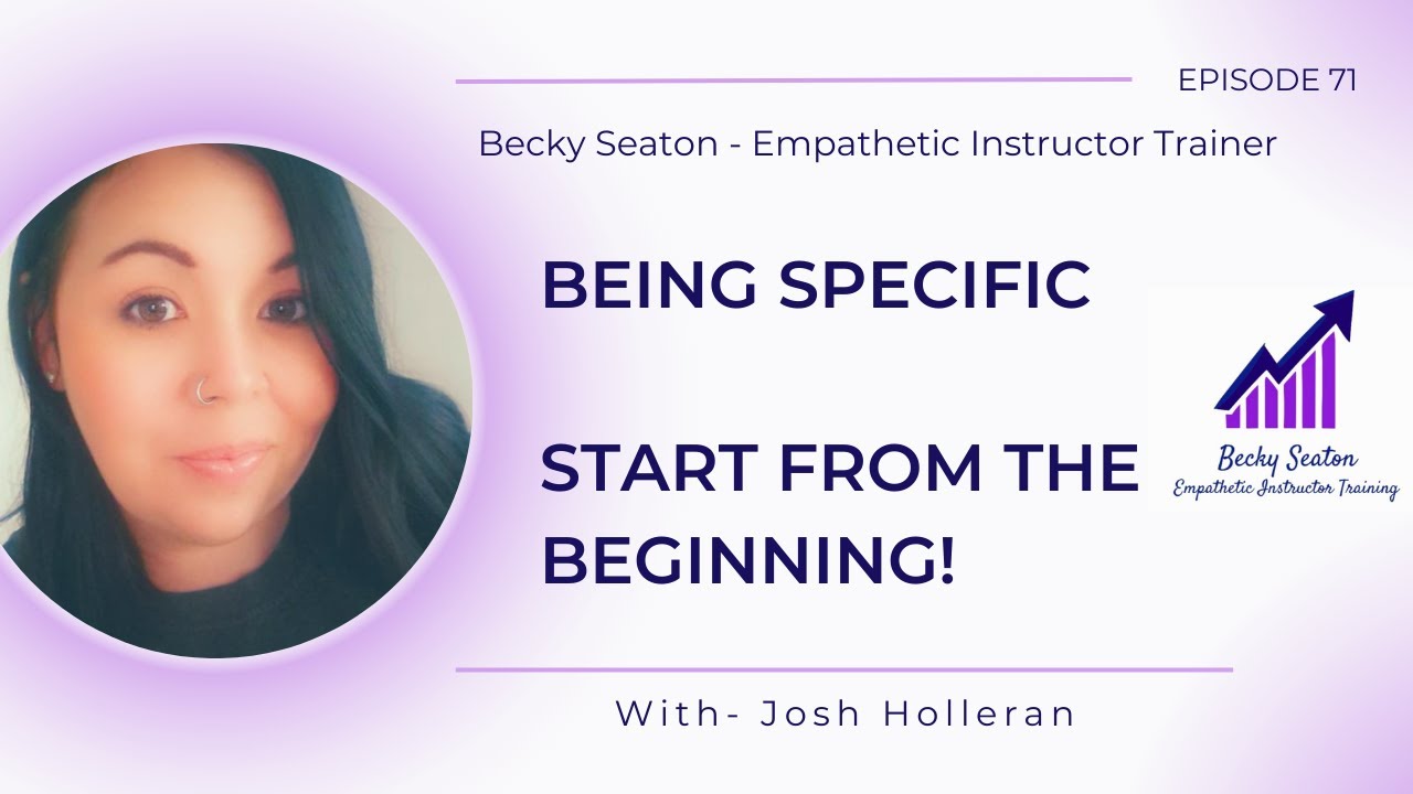 Being specific - Start from the beginning | Empathetic Instructor ...