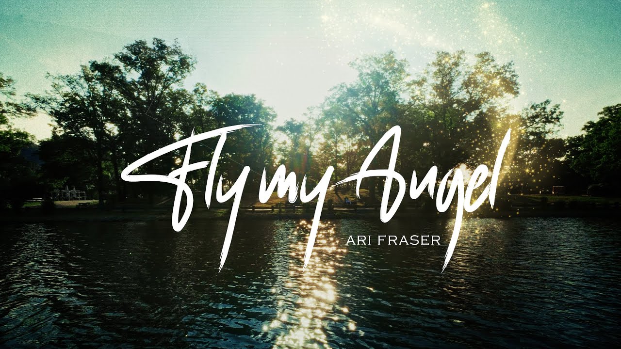 Fly My Angel | Ari Fraser - YouTube