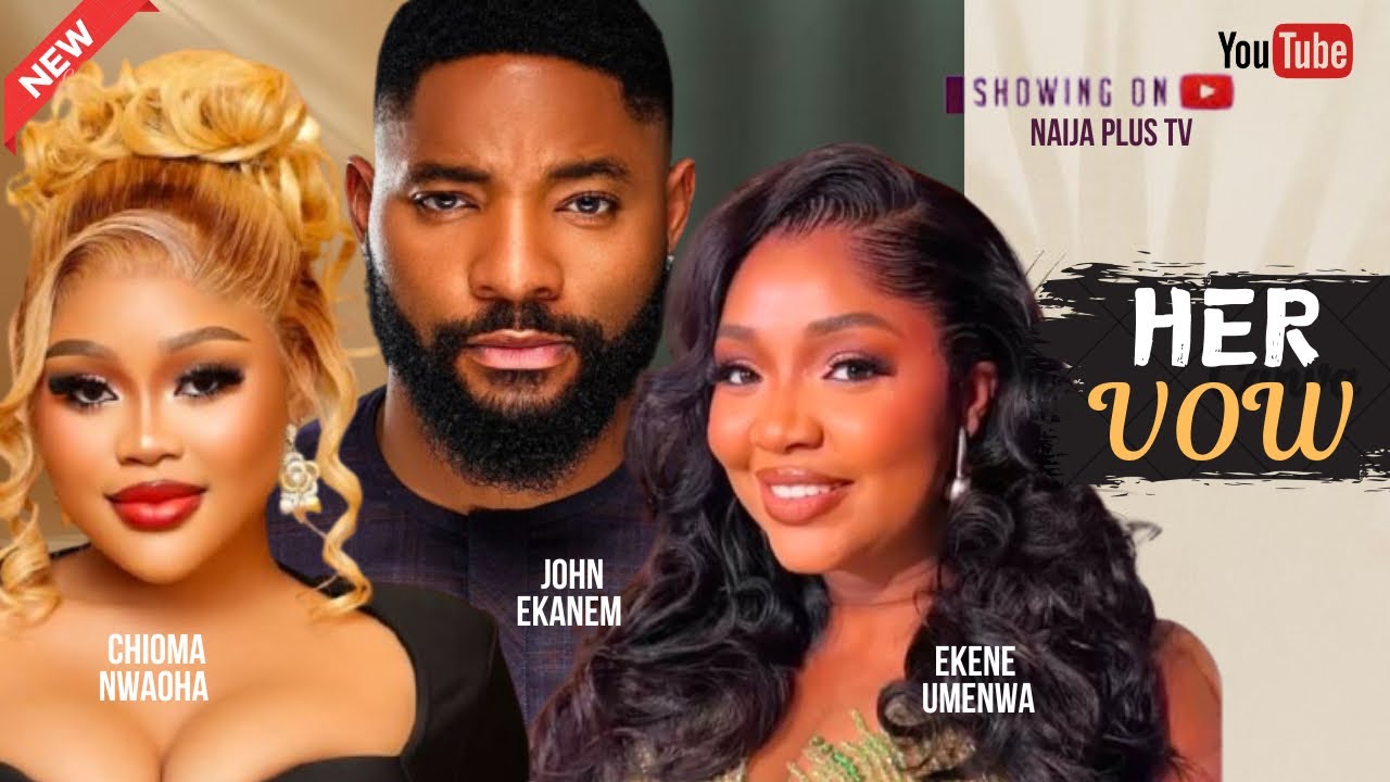 HER VOW- CHIOMA NWAOHA EKENE UMENWA JOHN EKANEM LATEST TRENDING ...