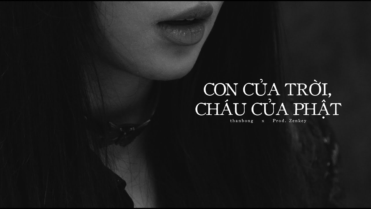 thanbong - 'Con của trời, cháu của Phật (prod.Zenkey)' | Official MV ...