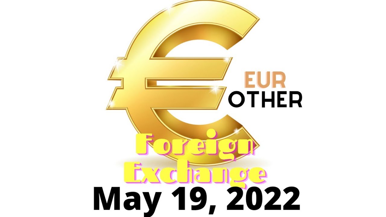 May 19, 2022 - EUR to other currencies Foreign Exchange Update | FOREX ...