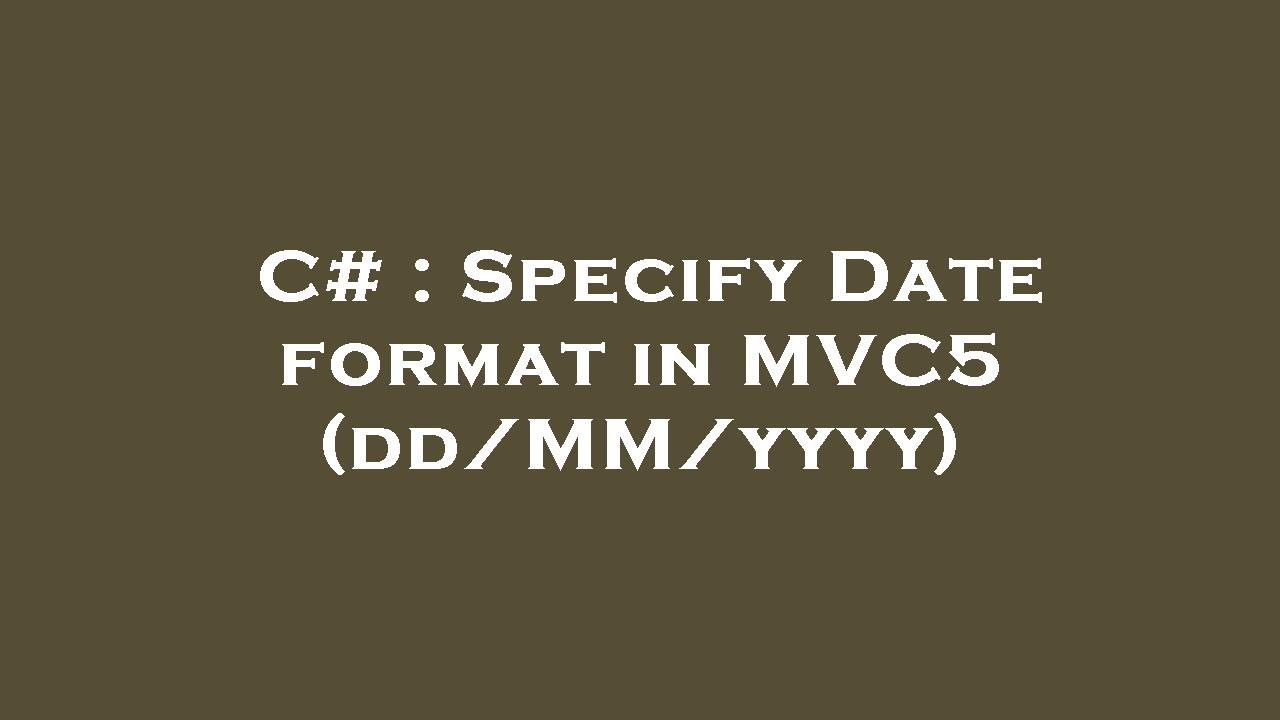 C Specify Date Format In MVC5 dd MM yyyy YouTube c-specify-date-format-in-mvc5-dd-mm-yyyy-youtube