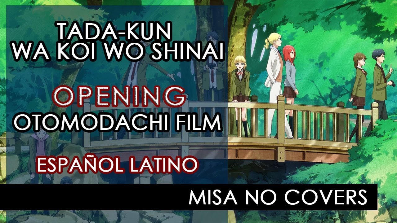 Tada-kun wa Koi wo Shinai Opening - ESPAÑOL LATINO【Otomodachi Film】by ...
