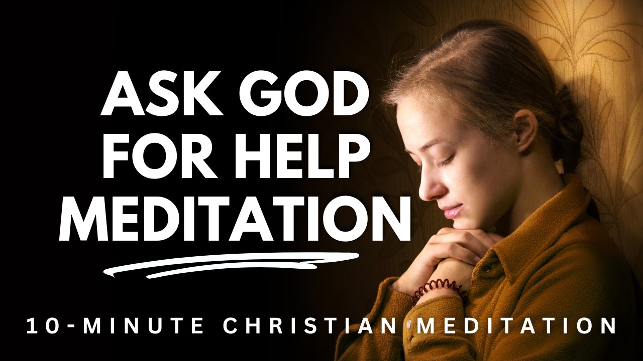 Ask God for Help | Powerful 8-Minute Guided Christian Prayer ...