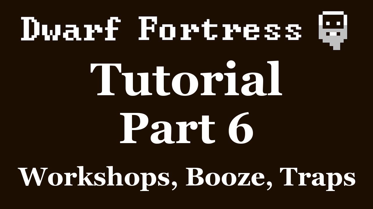 Dwarf Fortress Tutorial - Part 6 - Workshops, Booze, Traps [DF2012 ...