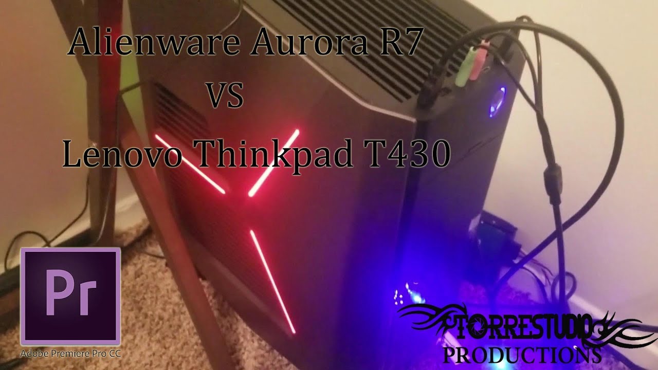 Alienware Aurora R7 vs Lenovo Thinkpad T430 Performance on Adobe ...