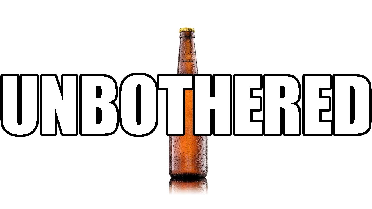 UNBOTHERED - YouTube