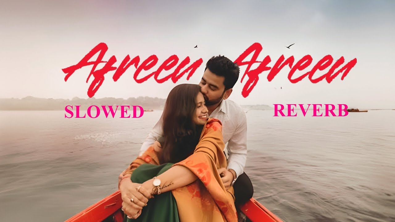 Afreen Afreen | Rahat Fateh Ali Khan | Slowed + Reverb | Lofi - YouTube