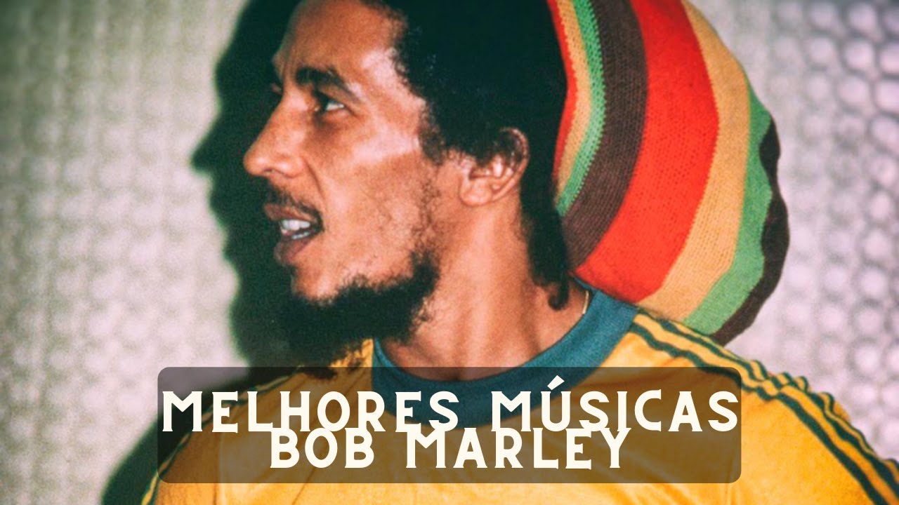 Bob Marley - As Melhores Músicas Do Bob Marley - Bob Marley Só As Melhores