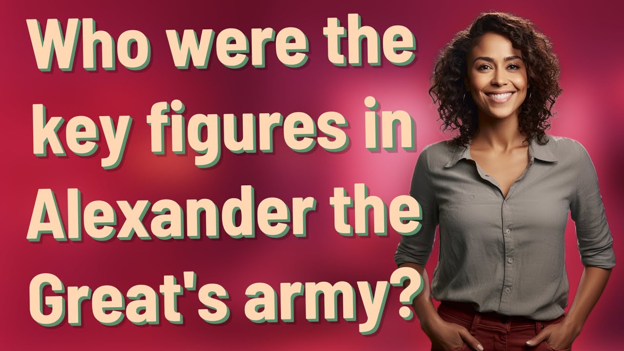 Who were the key figures in Alexander the Great's army? - YouTube