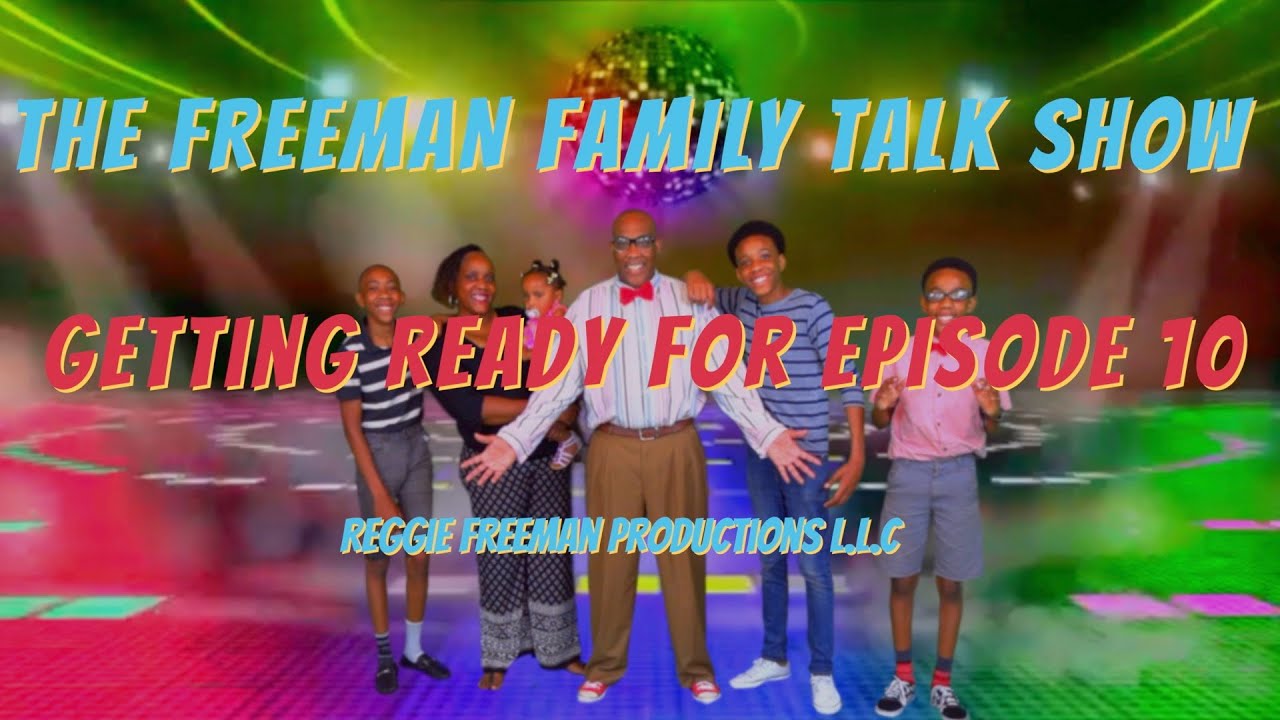 The Freeman Family Talk Show Getting Ready For Episode 10 - YouTube