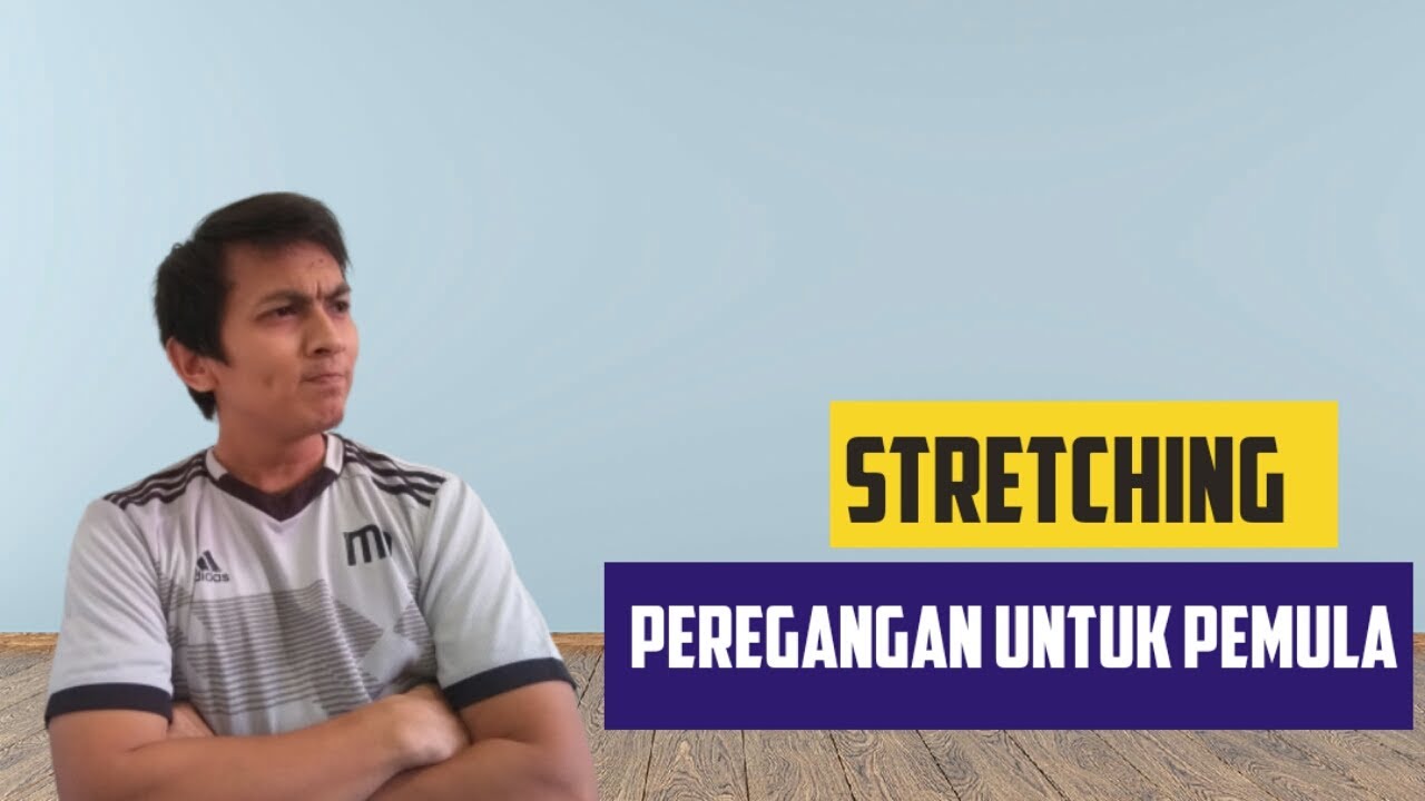 Variasi Belajar Gerakan Stretching atau Peregangan | Statis dan Dinamis ...