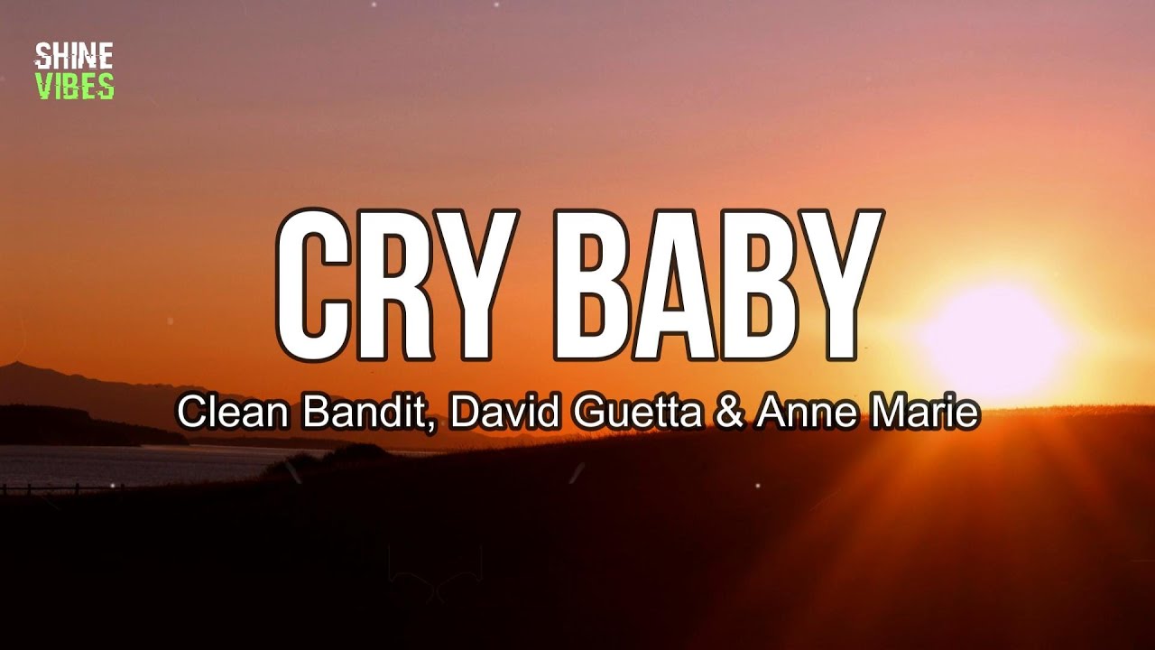 Clean Bandit, David Guetta & Anne Marie - Cry Baby (Lyrics) | I know ...