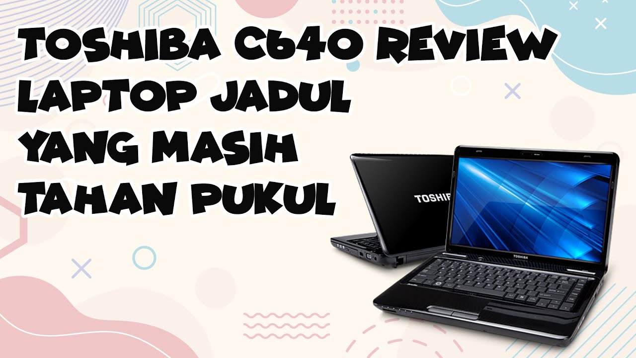 TOSHIBA C640 REVIEW LAPTOP JADUL YANG MASIH TAHAN PUKUL - YouTube