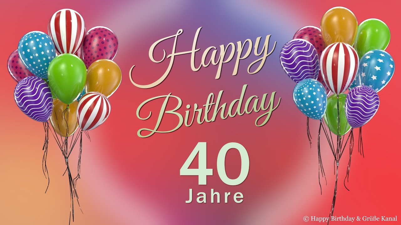 Geburtstag 40 Jahre Happy Birthday 40 Jahre Glückwunsch und alles Gute ...
