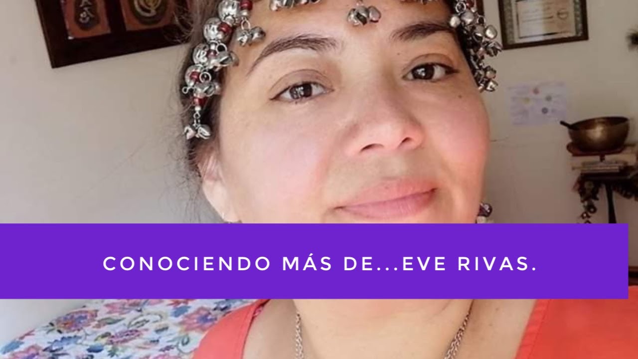 Conociendo más de...Eve Rivas. (Chile) - YouTube