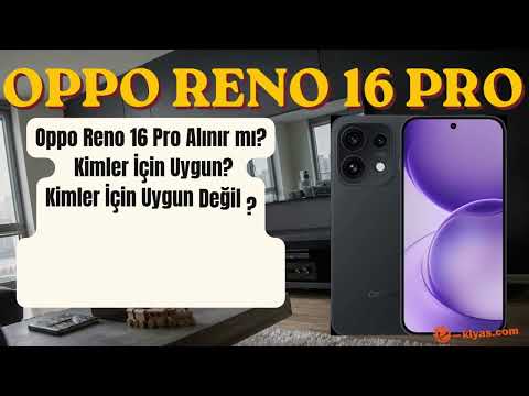 Oppo Reno 16 Pro 5G İncelemesi | Alınır Mı? Kimler İçin Uygun?