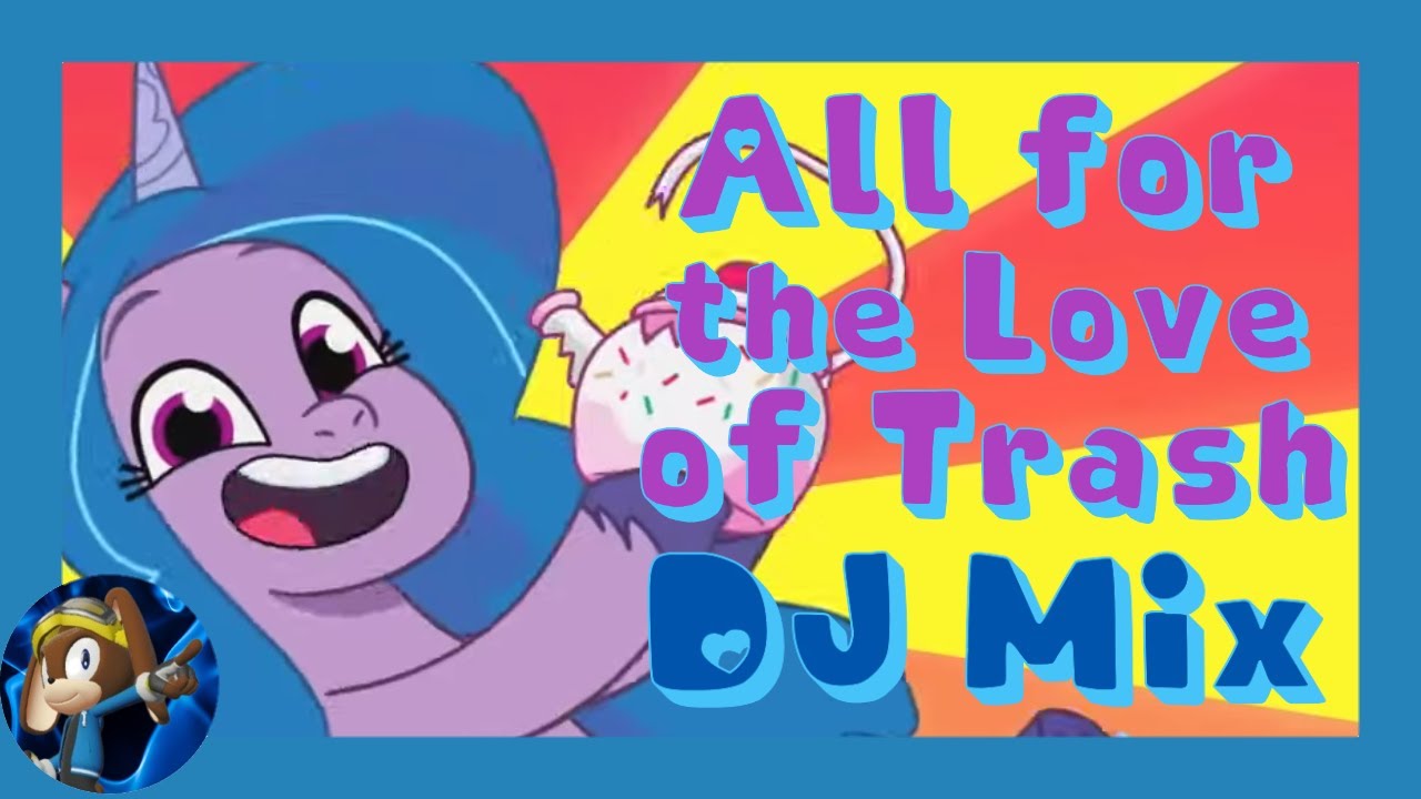 Izzy Moonbow (Song AI) ️ All for the Love of Trash (DJ Mix) - YouTube