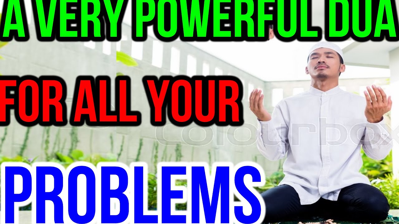 A Very Powerful Dua For All Your Problems ! All Your Troubles Are Over ...