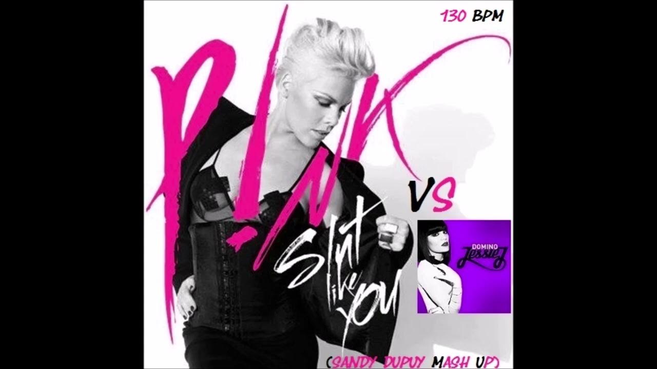 P!NK VS JESSIE J Slut like you Vs Domino (Sandy Dupuy MASH UP) 130 BPM - YouTube