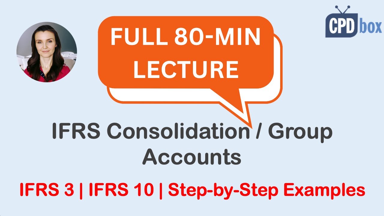 Complete IFRS Consolidation Lecture: IFRS 3, IFRS 10 & Step-by-Step ...
