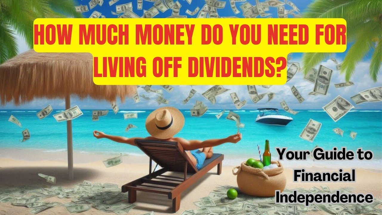 How Much Money Do You Need for Living Off Dividends? Your Guide to ...