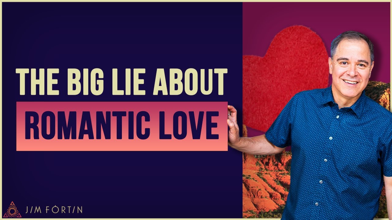 The Big Lie About Romantic Love | The Jim Fortin Podcast - YouTube