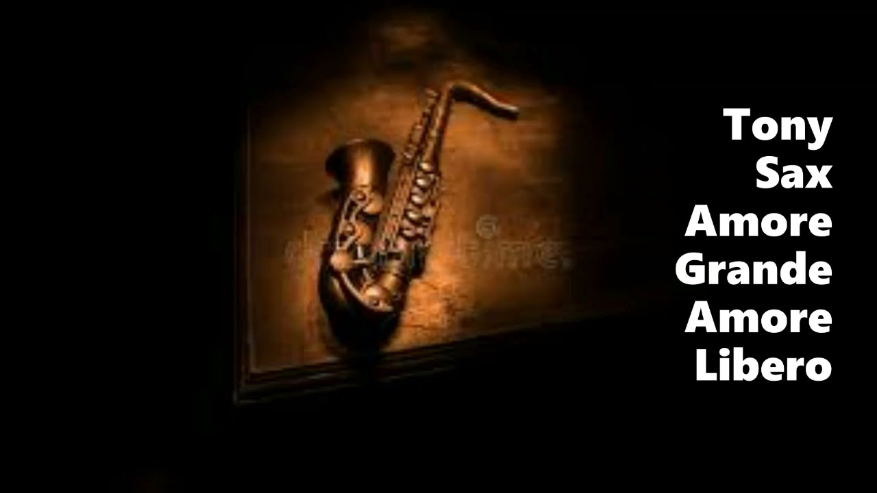 Tony Sax - Amore Grande Amore Libero - YouTube