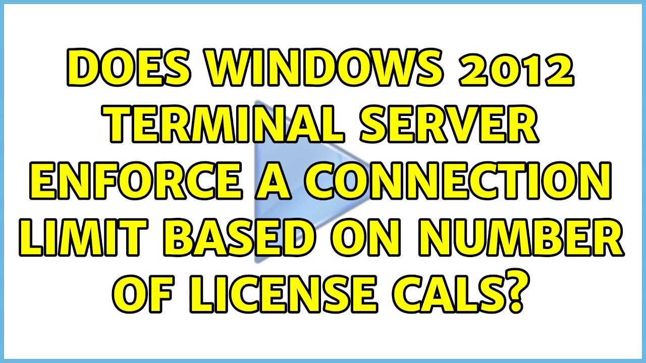 Does Windows 2012 Terminal Server enforce a connection limit based on ...