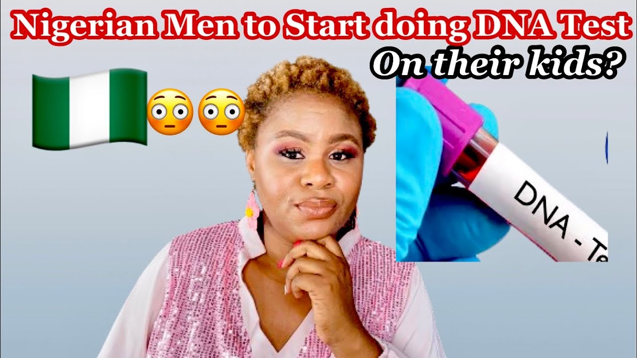 Nigerian Men to Start Conducting DNA Test on All Their Children From ...