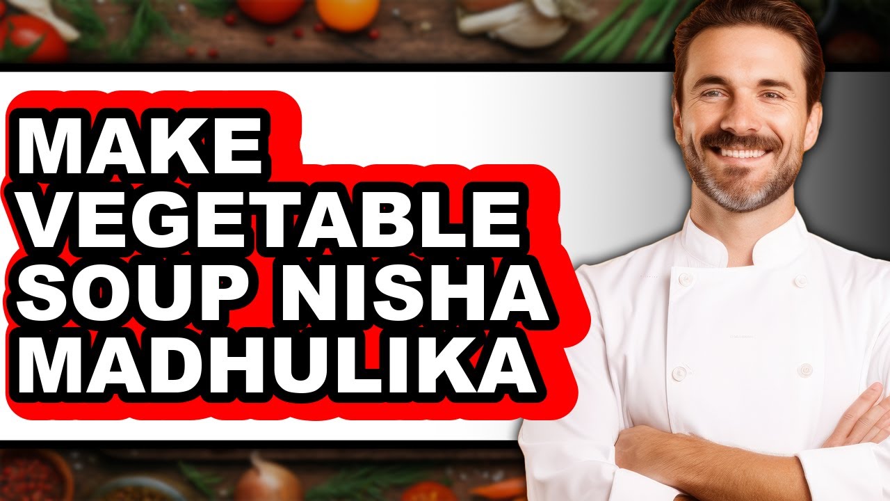 How To Make Vegetable Soup Nisha Madhulika (Full Guide) - YouTube