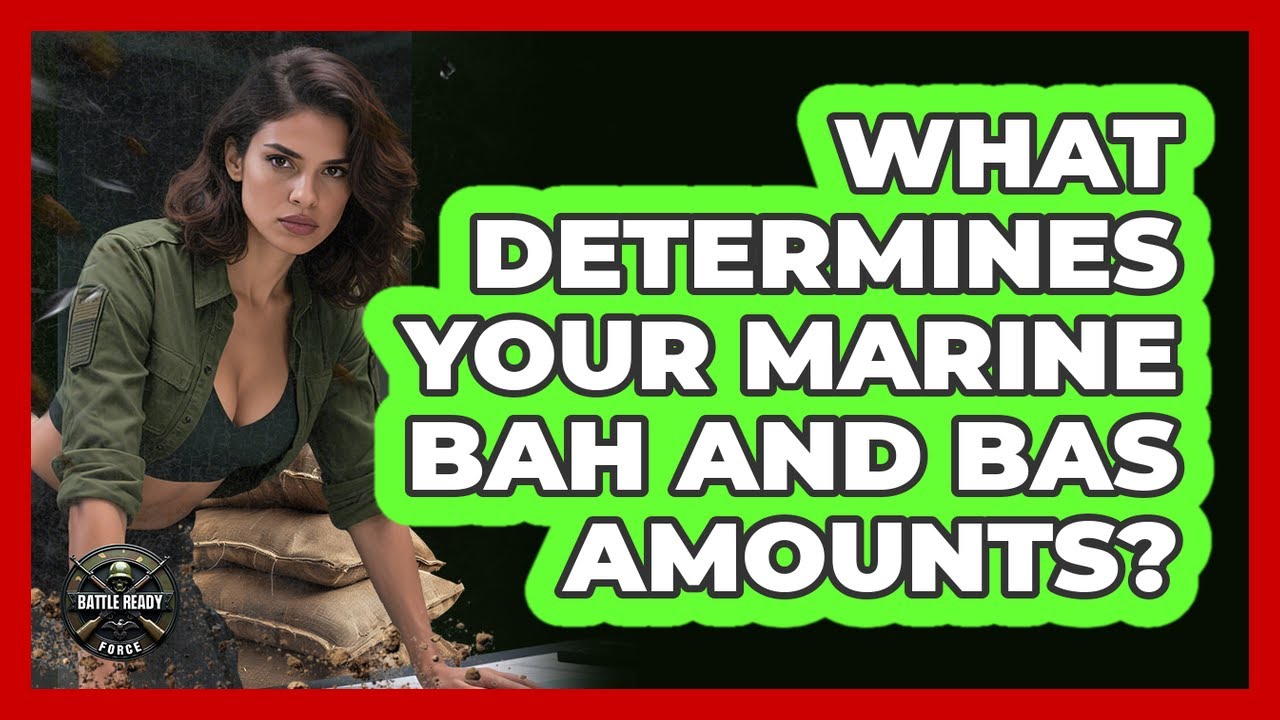 What Determines Your Marine BAH And BAS Amounts? - Battle Ready Force ...