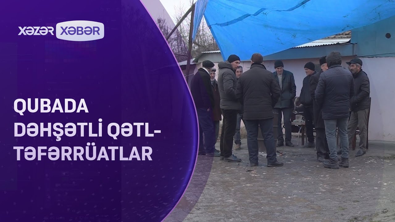 Qubada dəhşətli qətl- TƏFƏRRÜATLAR - YouTube