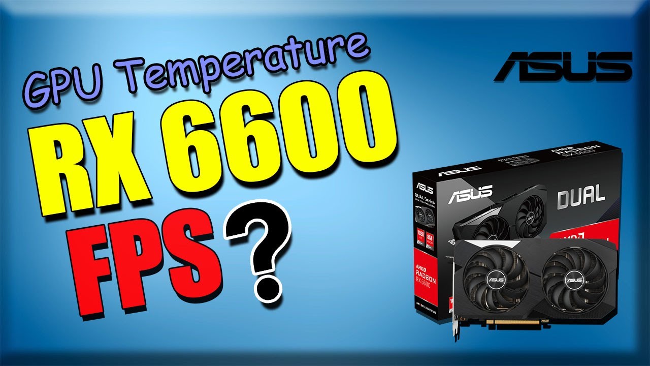 ASUS DUAL RX 6600 FPS And Temperature Test - YouTube