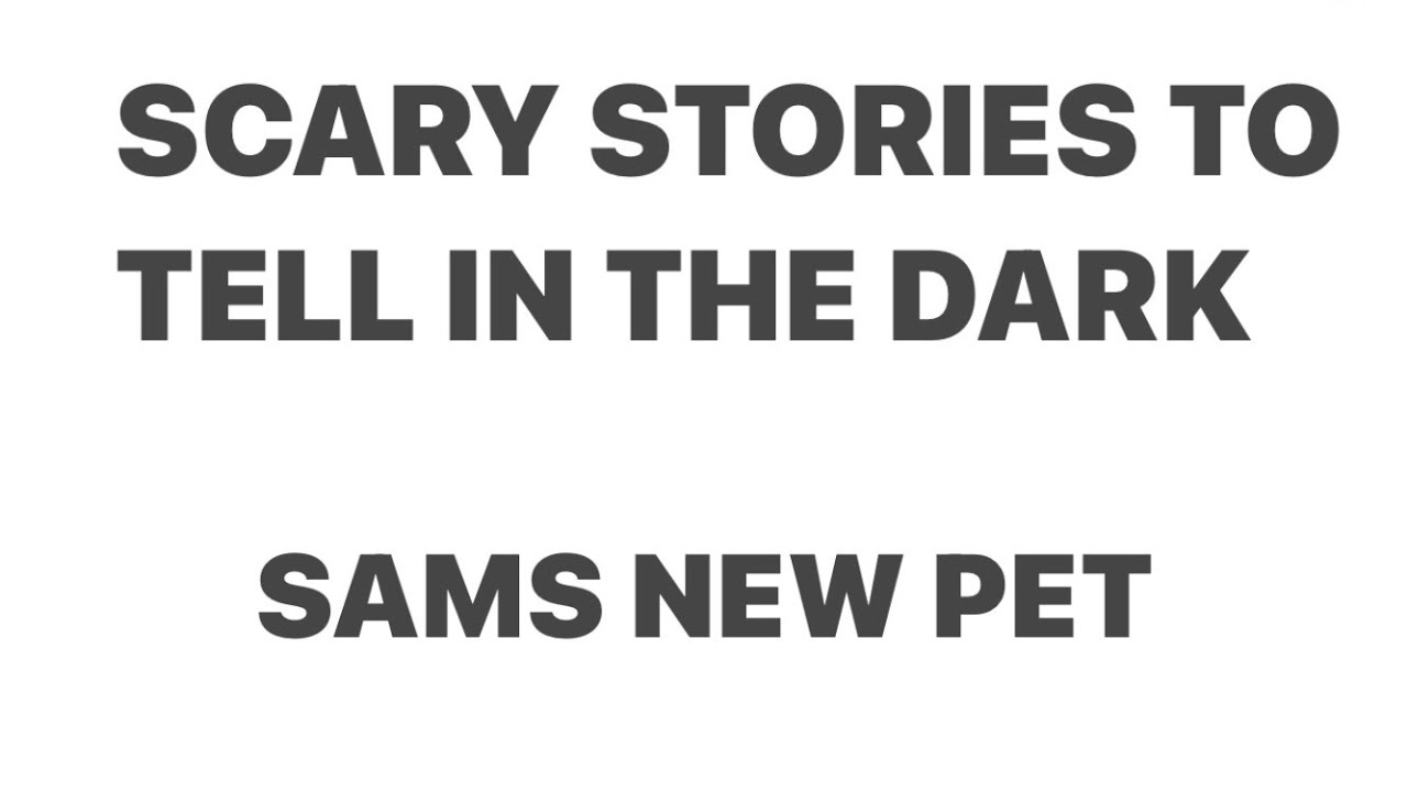 Scary stories to tell in the dark sam’s new pet - YouTube