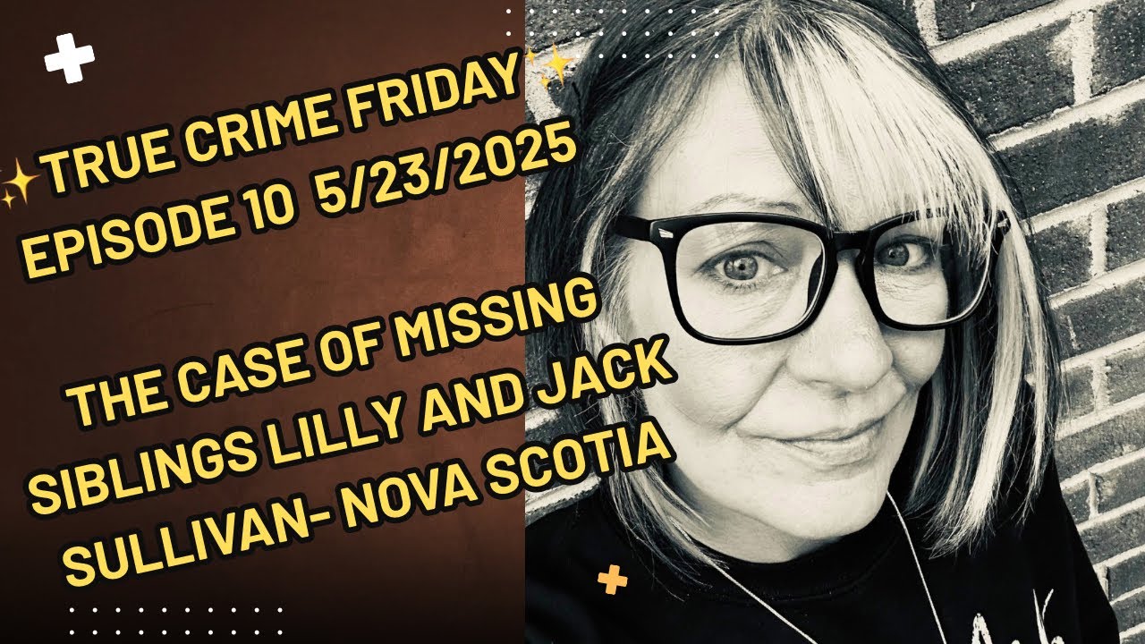 True Crime Friday- The case of missing siblings Lilly and Jack Sullivan- Nova Scotia - YouTube
