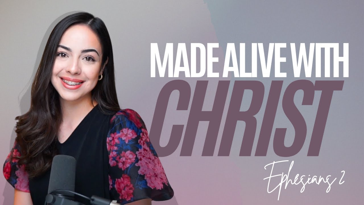 Made Alive With Christ | Studying Ephesians 2 | Angie Rodriguez - YouTube
