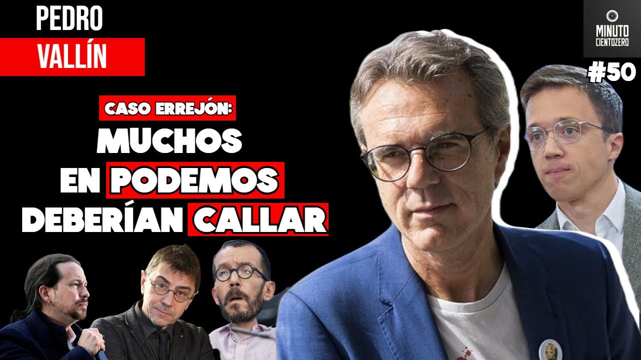 PEDRO VALLÍN: CASO ERREJÓN, ¿QUIÉN TIENE QUE CALLAR EN PODEMOS ...