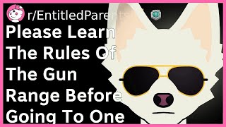 Please Learn The Rules Of The Gun Range Before Going To One (r/entitledparents Top Posts)