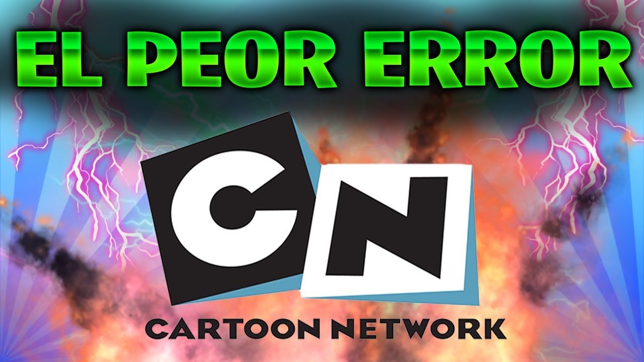 COMO SE ARRUINO CARTOON NETWORK (SU PEOR ERROR) - YouTube