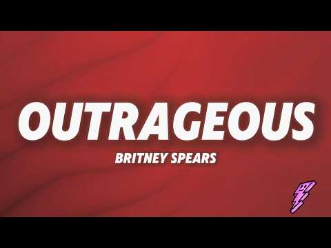 Britney Spears - Outrageous (Lyrics)