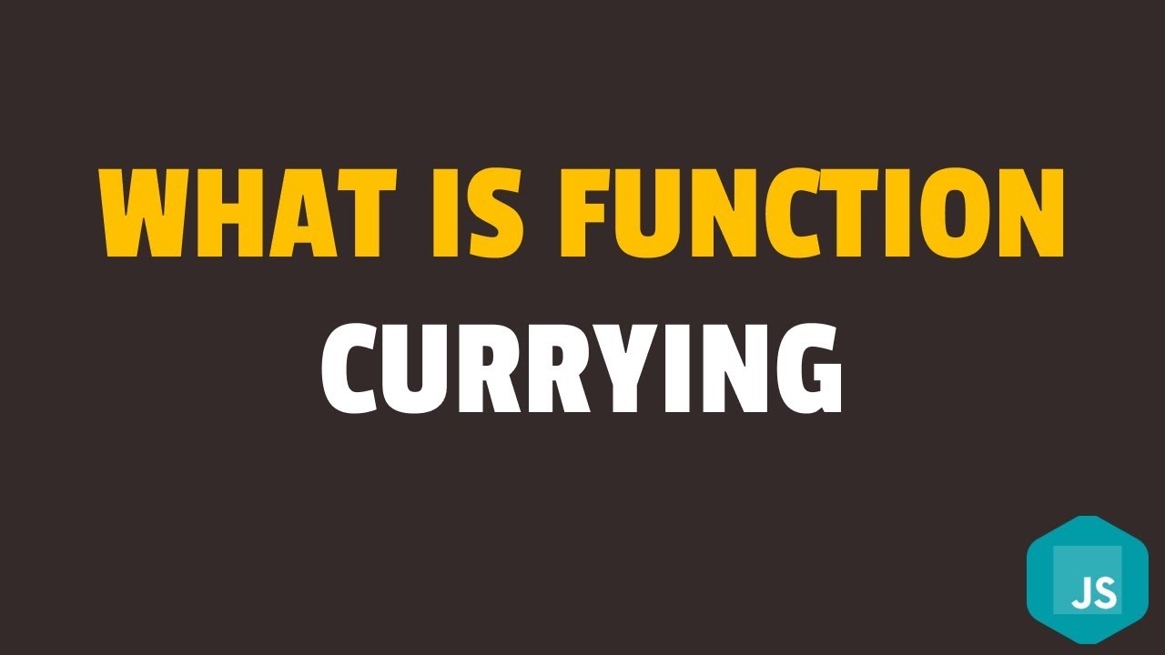 What Is Function Currying In Javascript Youtube