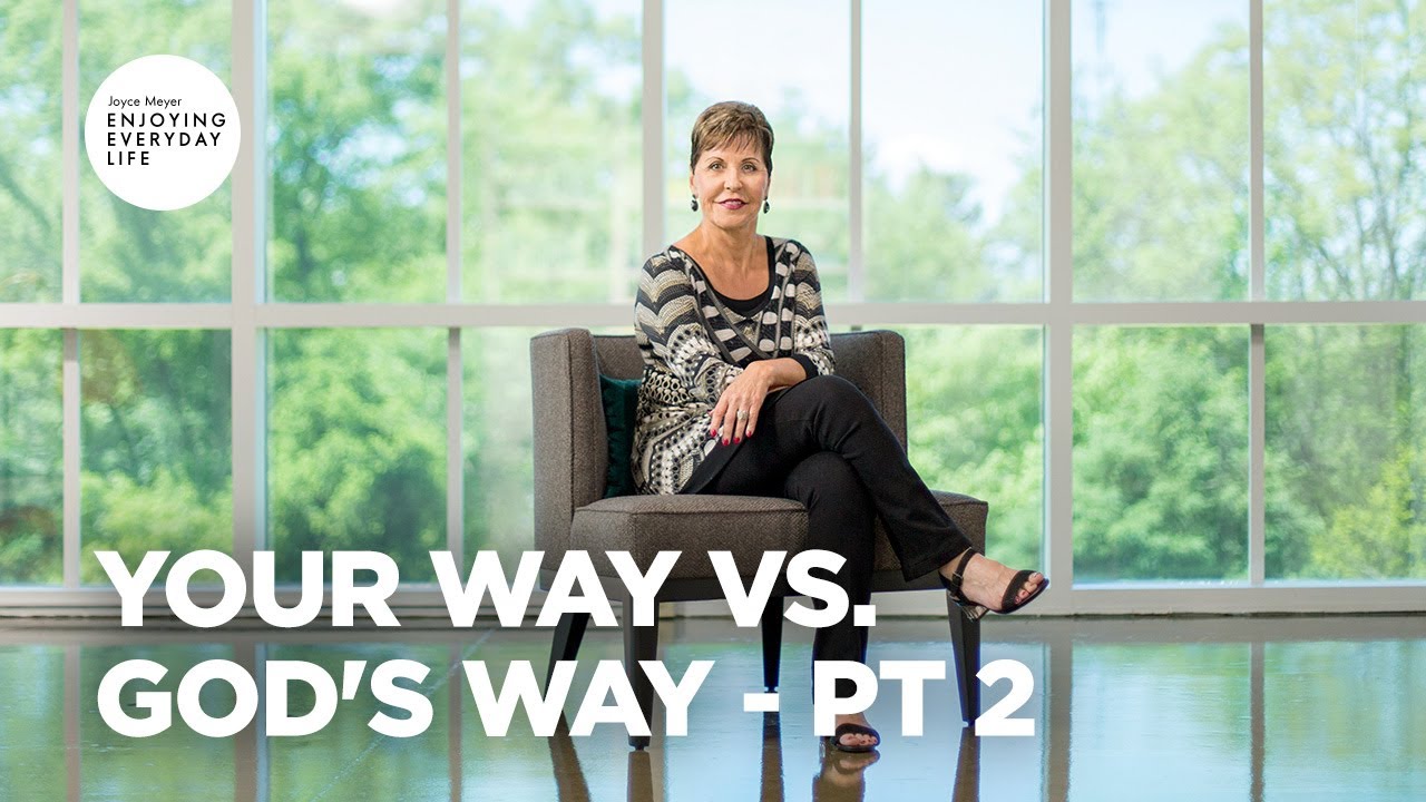 Your Way vs. God's Way - Pt 2 | Joyce Meyer | Enjoying Everyday Life ...