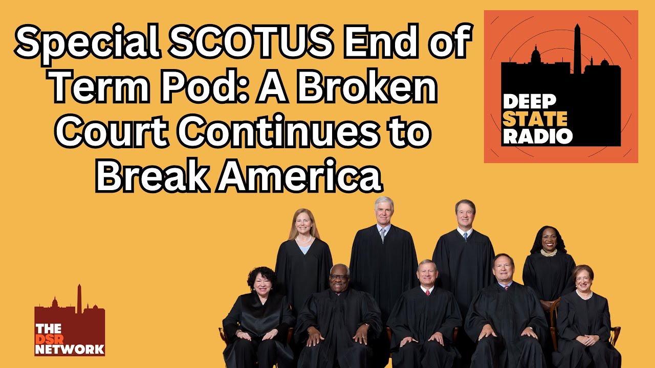 Special SCOTUS End of Term Pod: A Broken Court Continues to Break ...