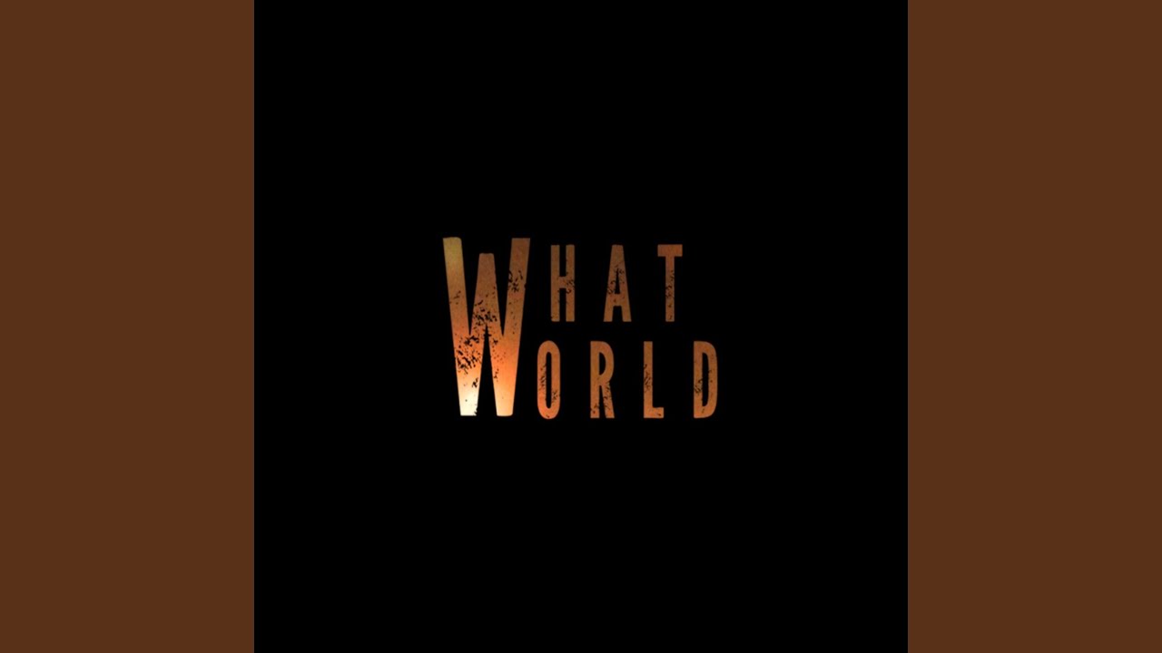 What World - YouTube