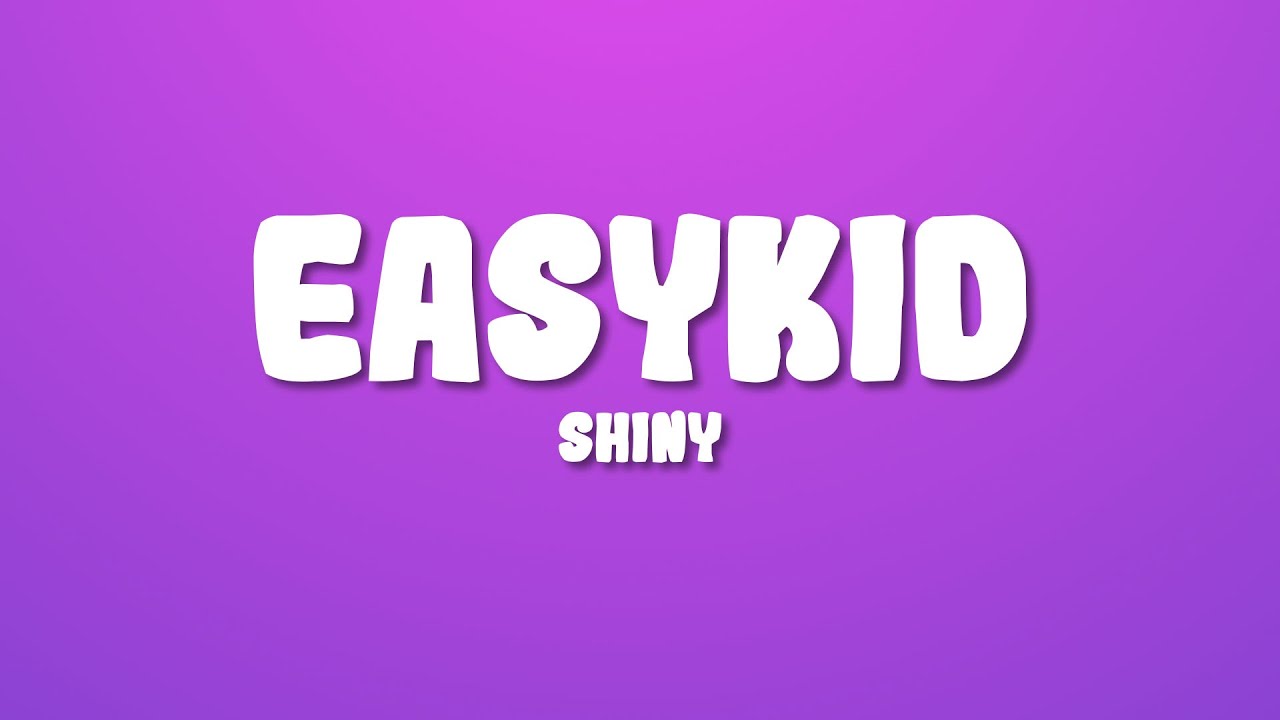 Easykid - Shiny (Lyrics) - YouTube